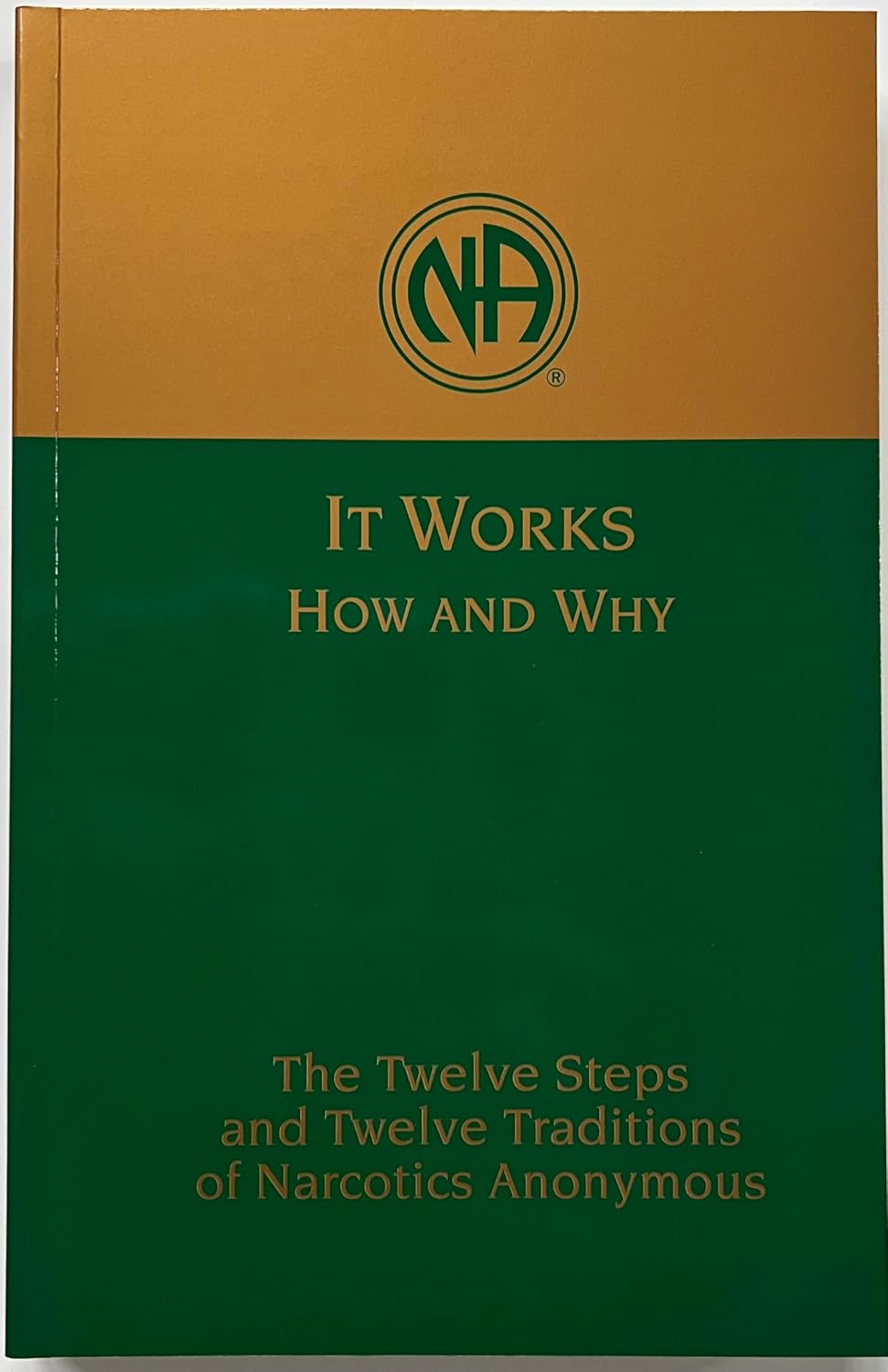 It Works How and Why: Twelve Steps and Twelve Traditions of Narcotics ...