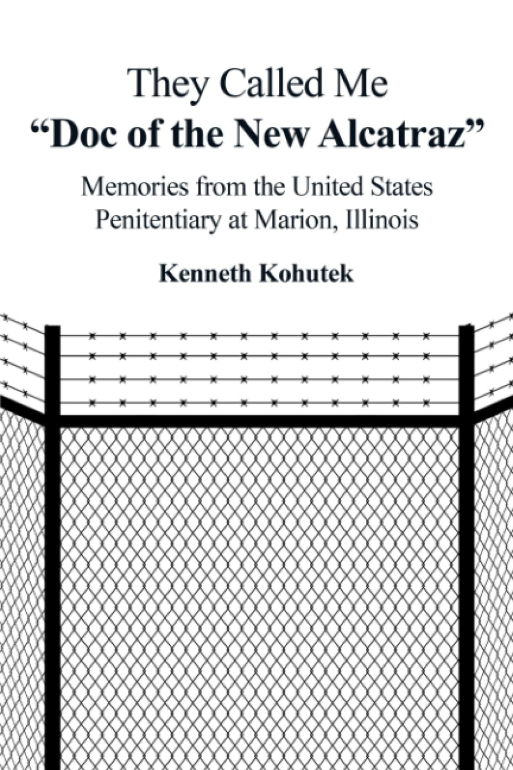 They Called Me “Doc of the New Alcatraz”: Memories from the United ...