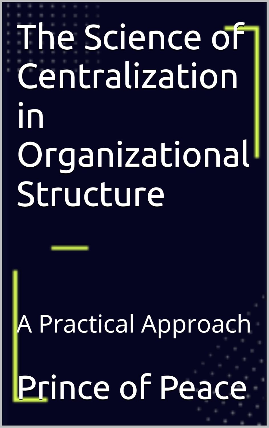 The Science of Centralization in Organizational Structure: A Practical ...