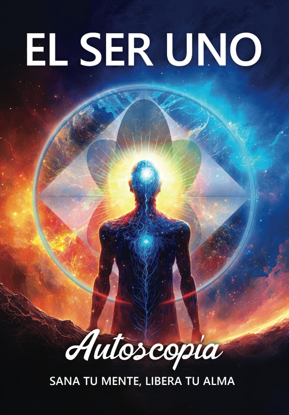 EL SER UNO - Autoscopía - Sana tu Mente, Libera tu Alma (EL SER UNO ...