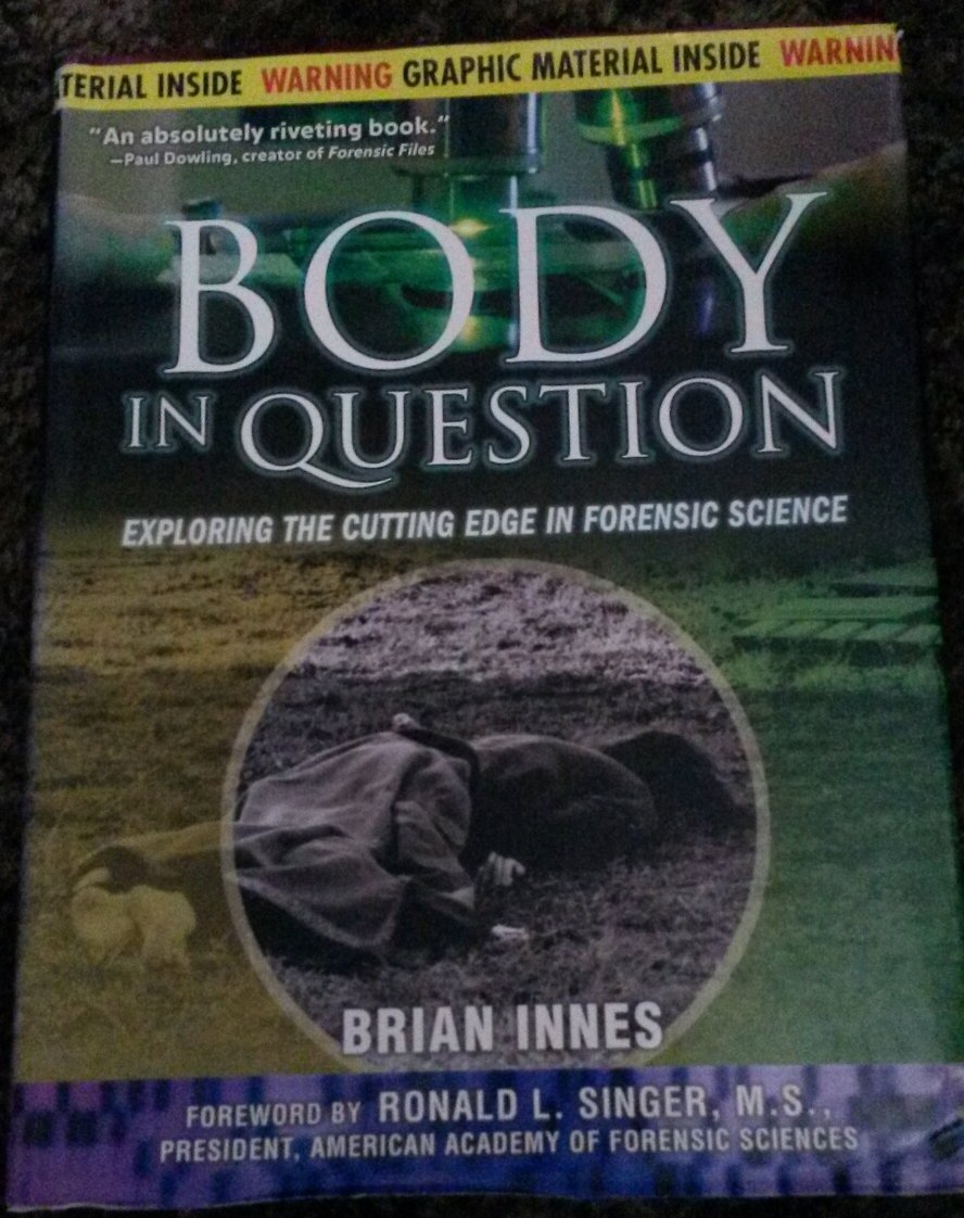 Body In Question: Exploring the Cutting Edge of Forensic Science ...