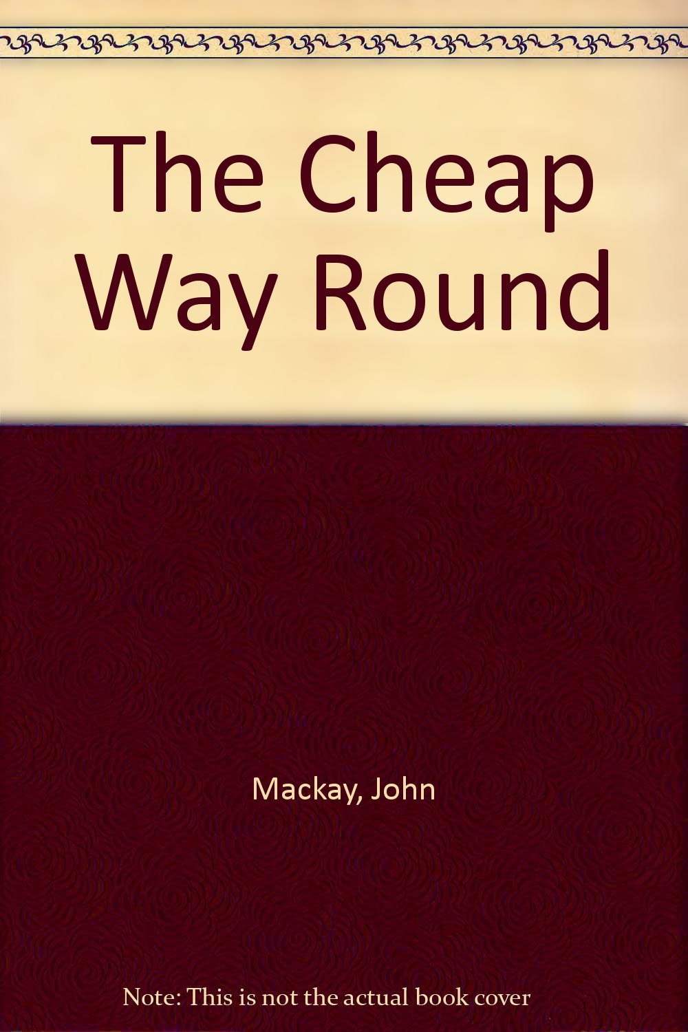 The Cheap Way Round: Mackay, John: 9780957025202: Amazon.com: Books