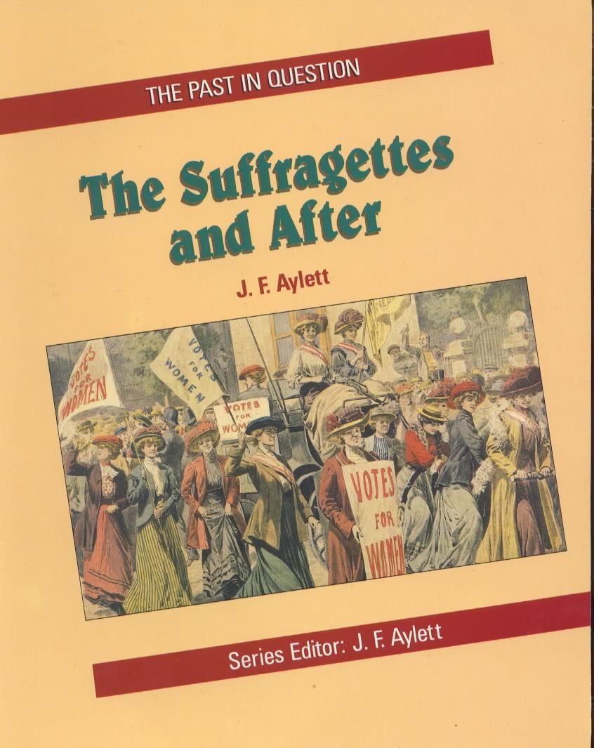 The Past in Question: The Suffragettes & After : Aylett, John: Amazon ...