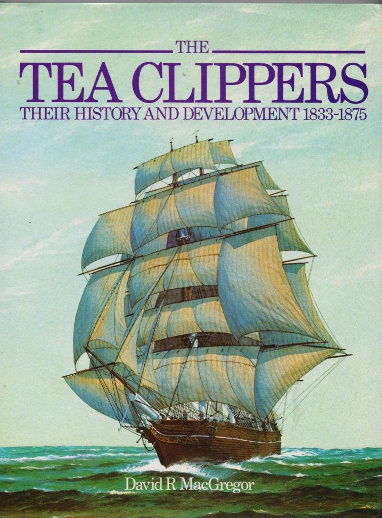 The Tea Clippers. Their History and Development 1833-1875 CFOL 4-11 ...