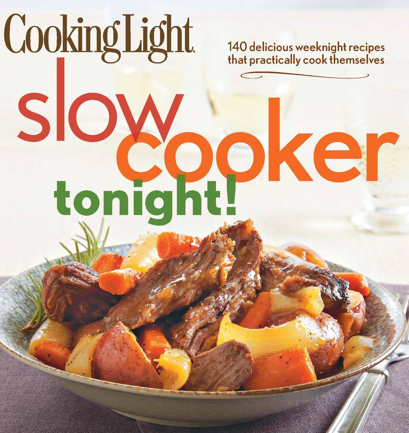 Cooking Light Slow-Cooker Tonight!: 140 delicious weeknight recipes ...