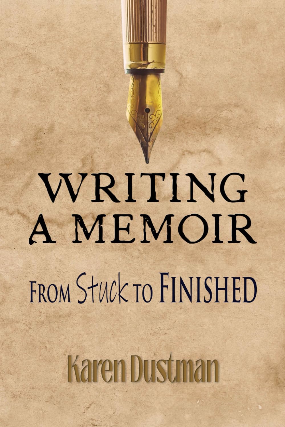 Writing A Memoir from Stuck to Finished!: Helpful Step-by-Step Guide to ...