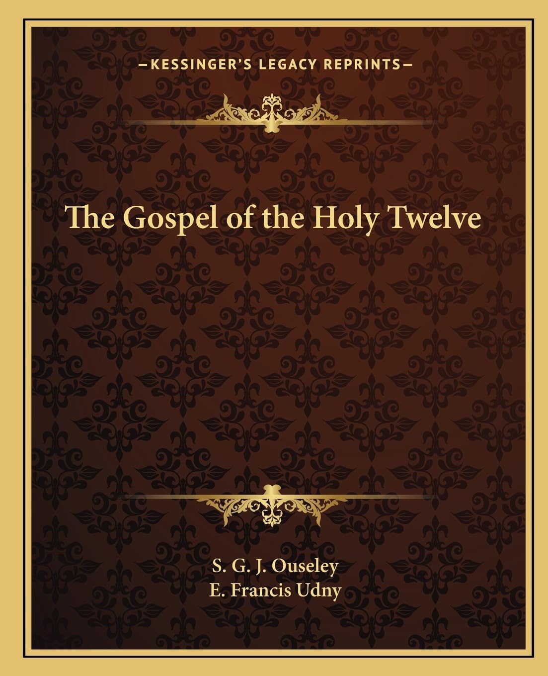 The Gospel of the Holy Twelve: Ouseley, S G J, Udny, E Francis ...