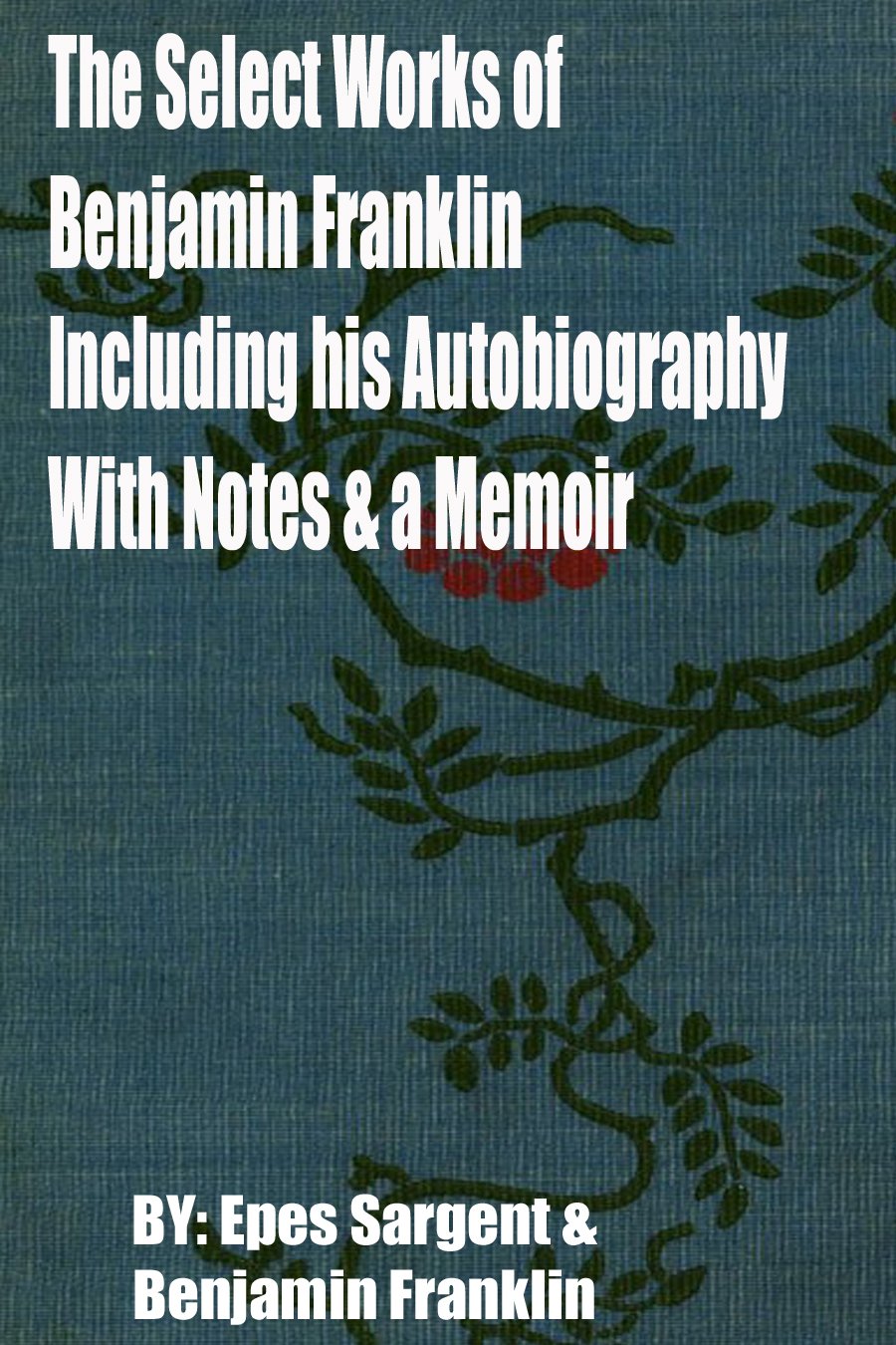 Amazon.com: The Select Works of Benjamin Franklin: Including his ...