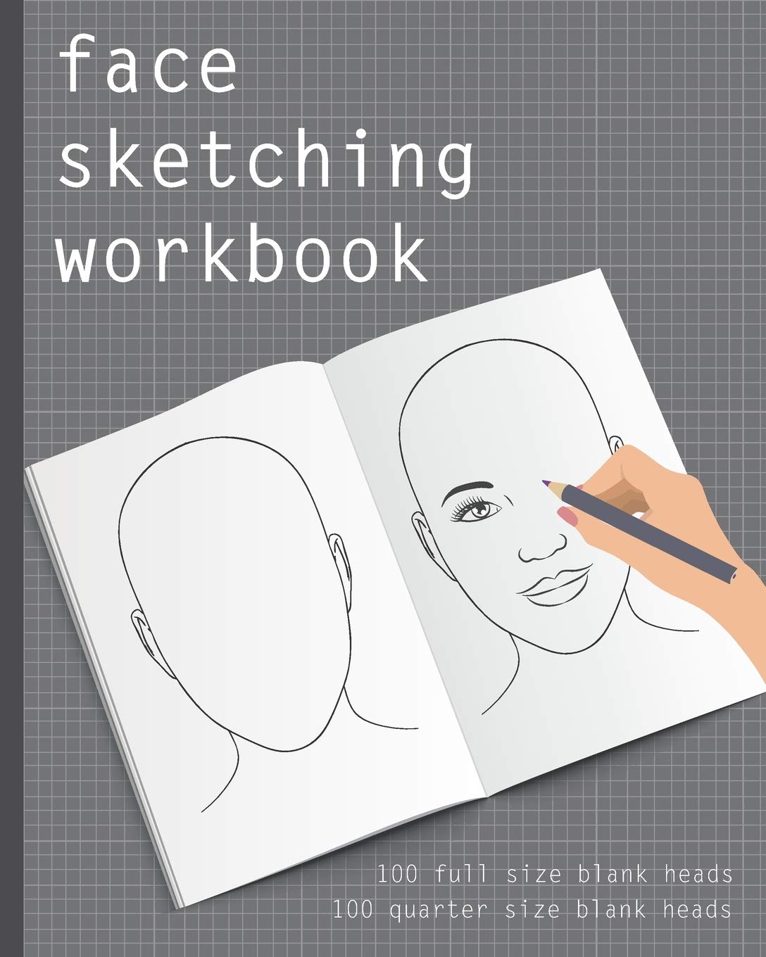 Face Sketching Workbook: 100 full size blank heads, 100 quarter size ...