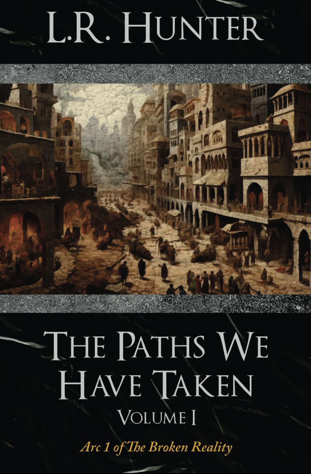 The Paths We Have Taken: Volume I (The Broken Reality): Hunter, L.R ...