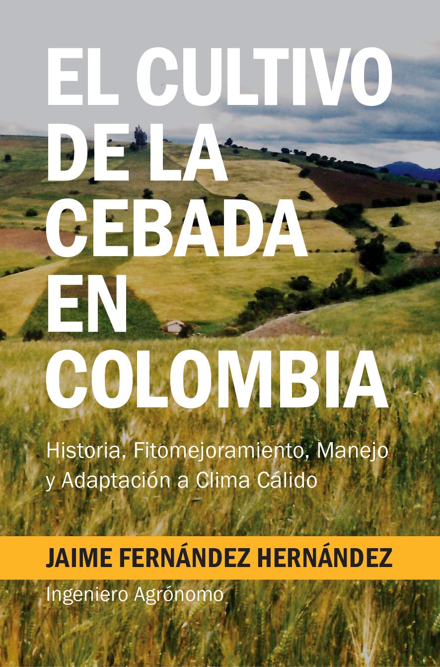 El cultivo de la cebada en Colombia: Historia, fitomejoramiento, manejo ...