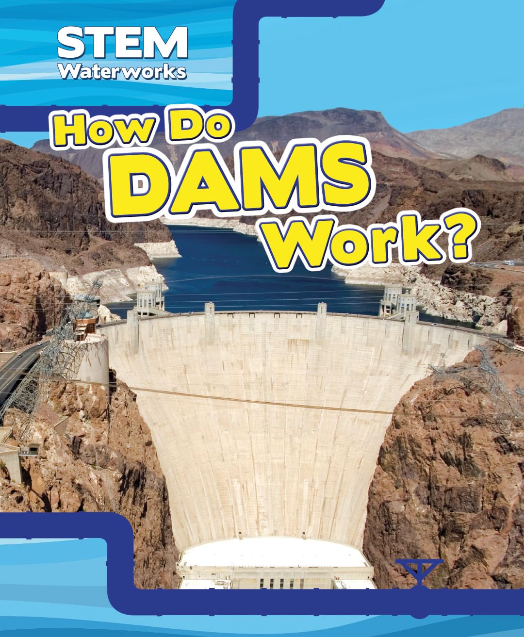 How Do Dams Work? (Stem Waterworks): Nagelhout, Ryan: 9781499419993 ...