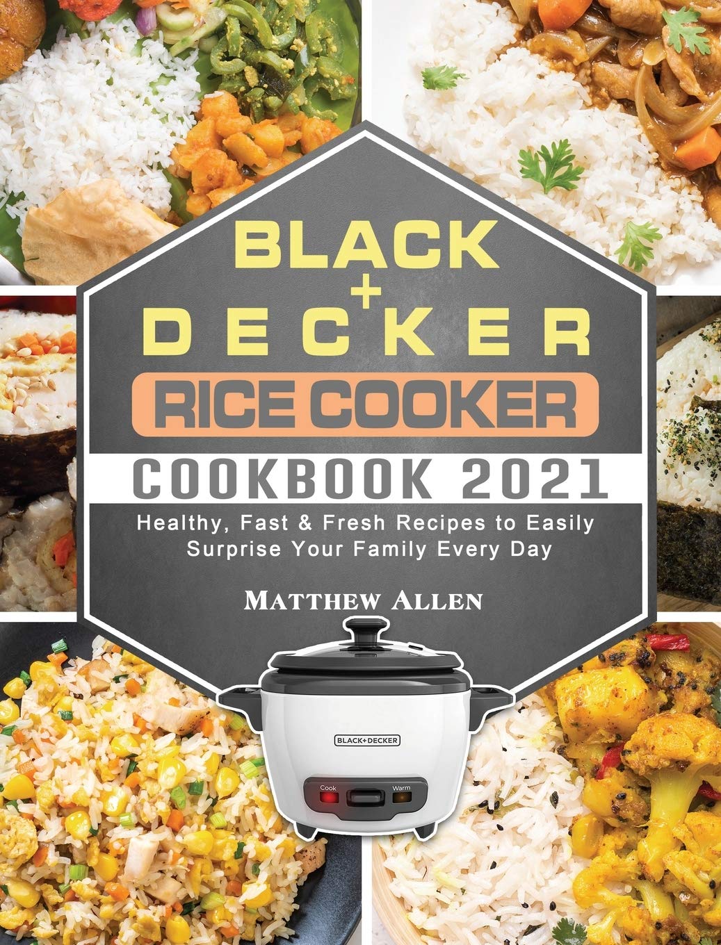 BLACK+DECKER Rice Cooker Cookbook 2021: Healthy, Fast & Fresh Recipes ...