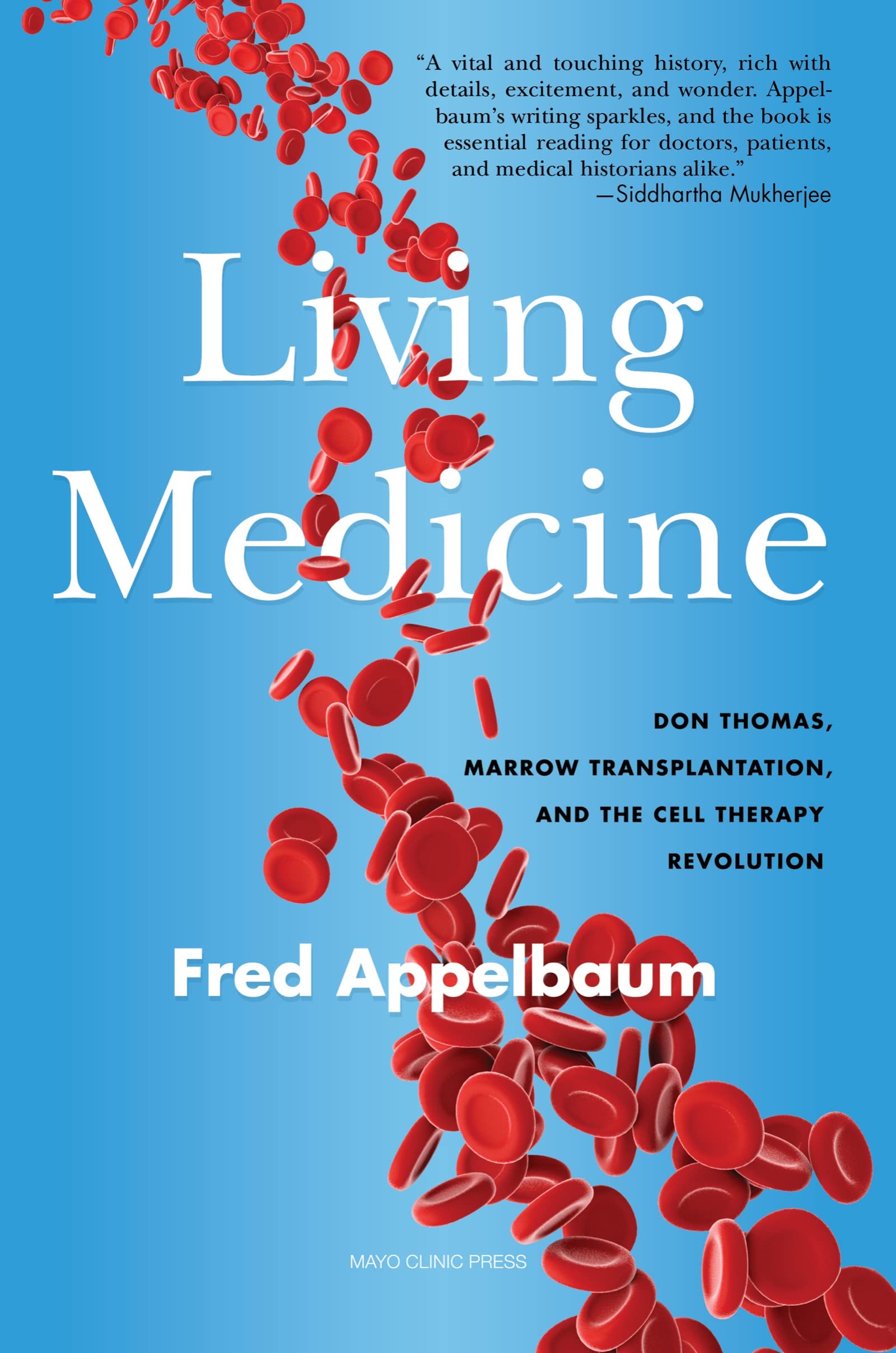 Living Medicine: Don Thomas, Marrow Transplantation, and the Cell ...