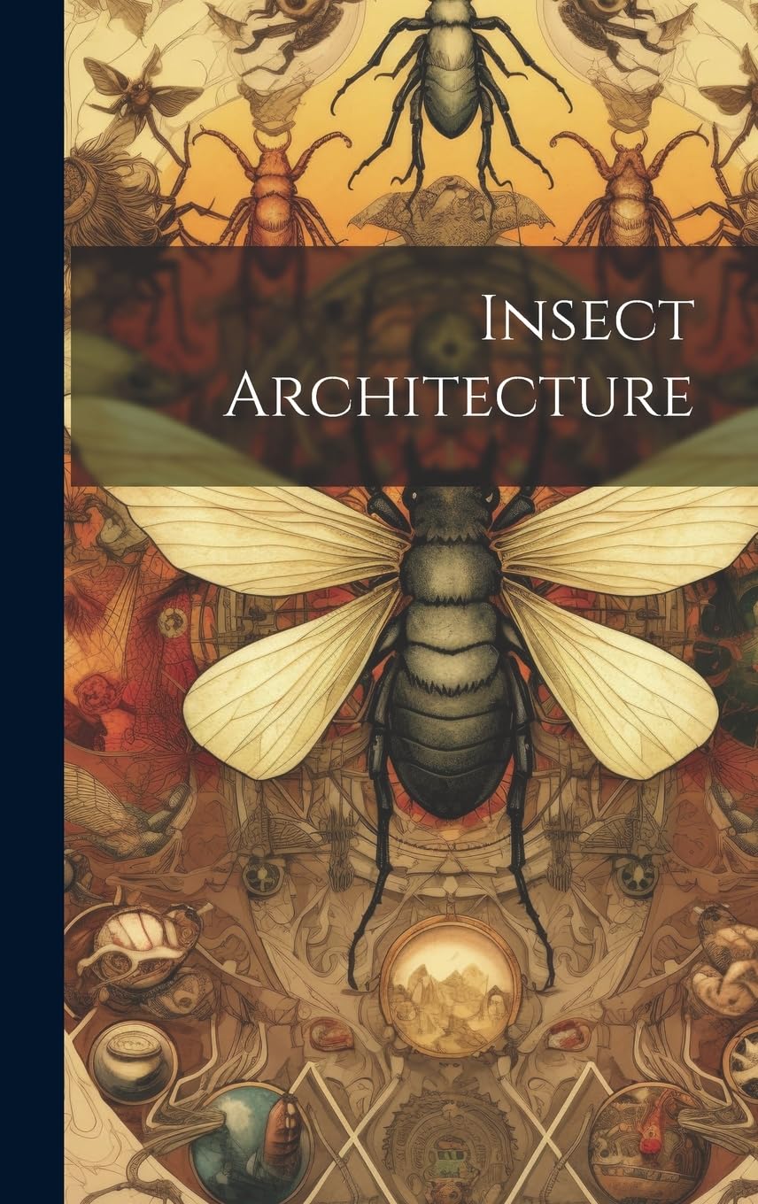 Insect Architecture: Anonymous: 9781020098215: Amazon.com: Books