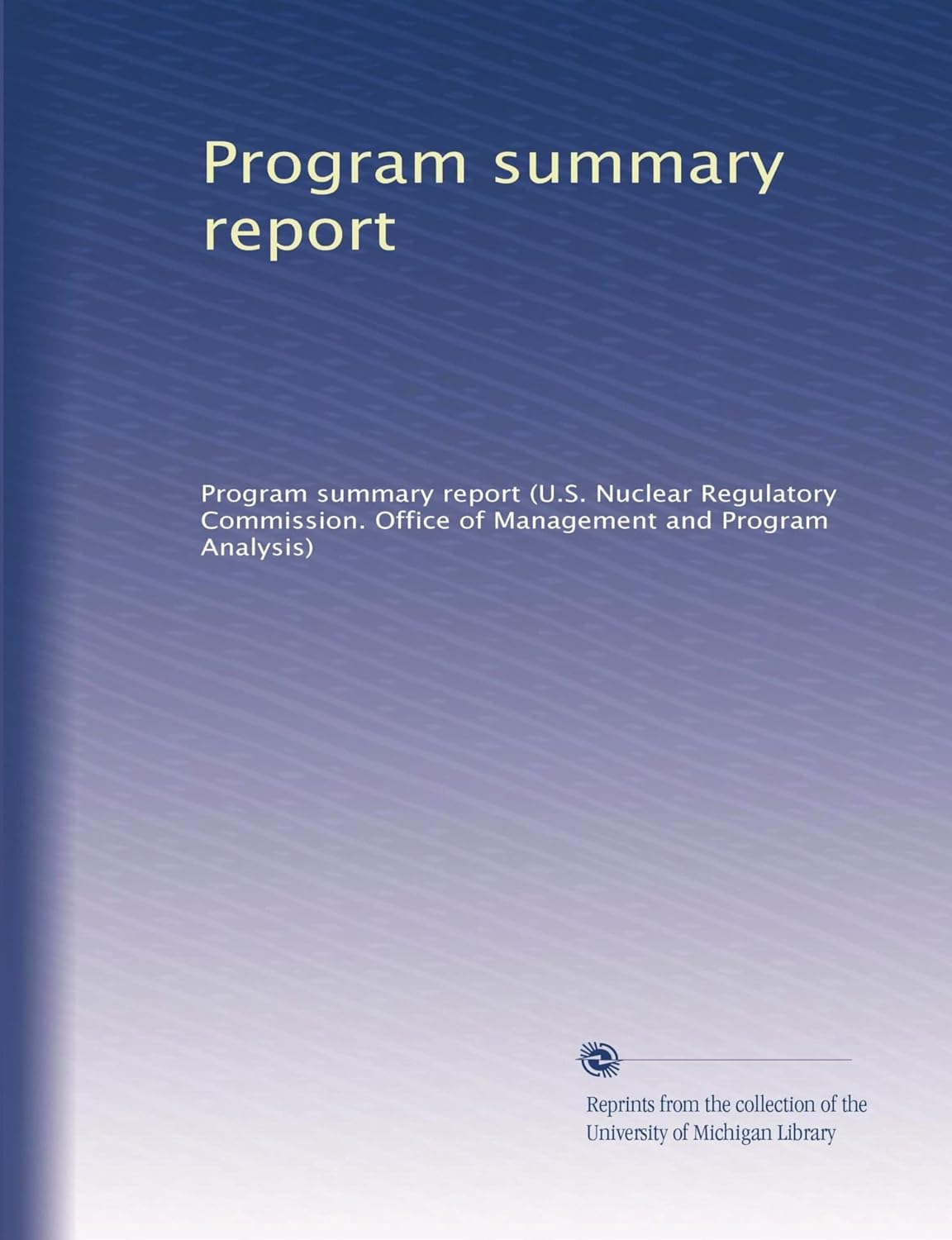 Program summary report: Program summary report (U.S. Nuclear Regulatory ...