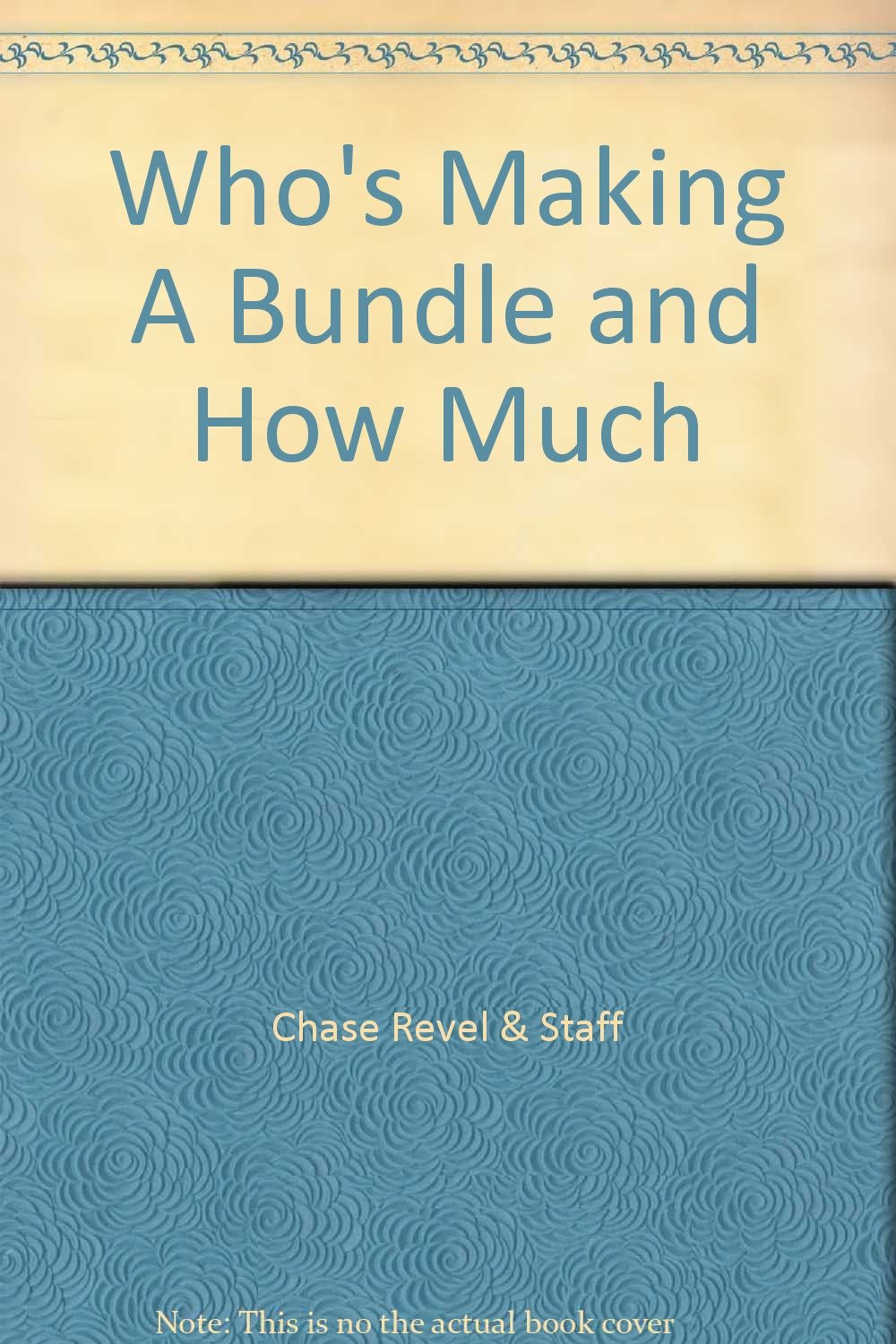 Who's Making A Bundle and How Much: Chase Revel & Staff: Amazon.com: Books