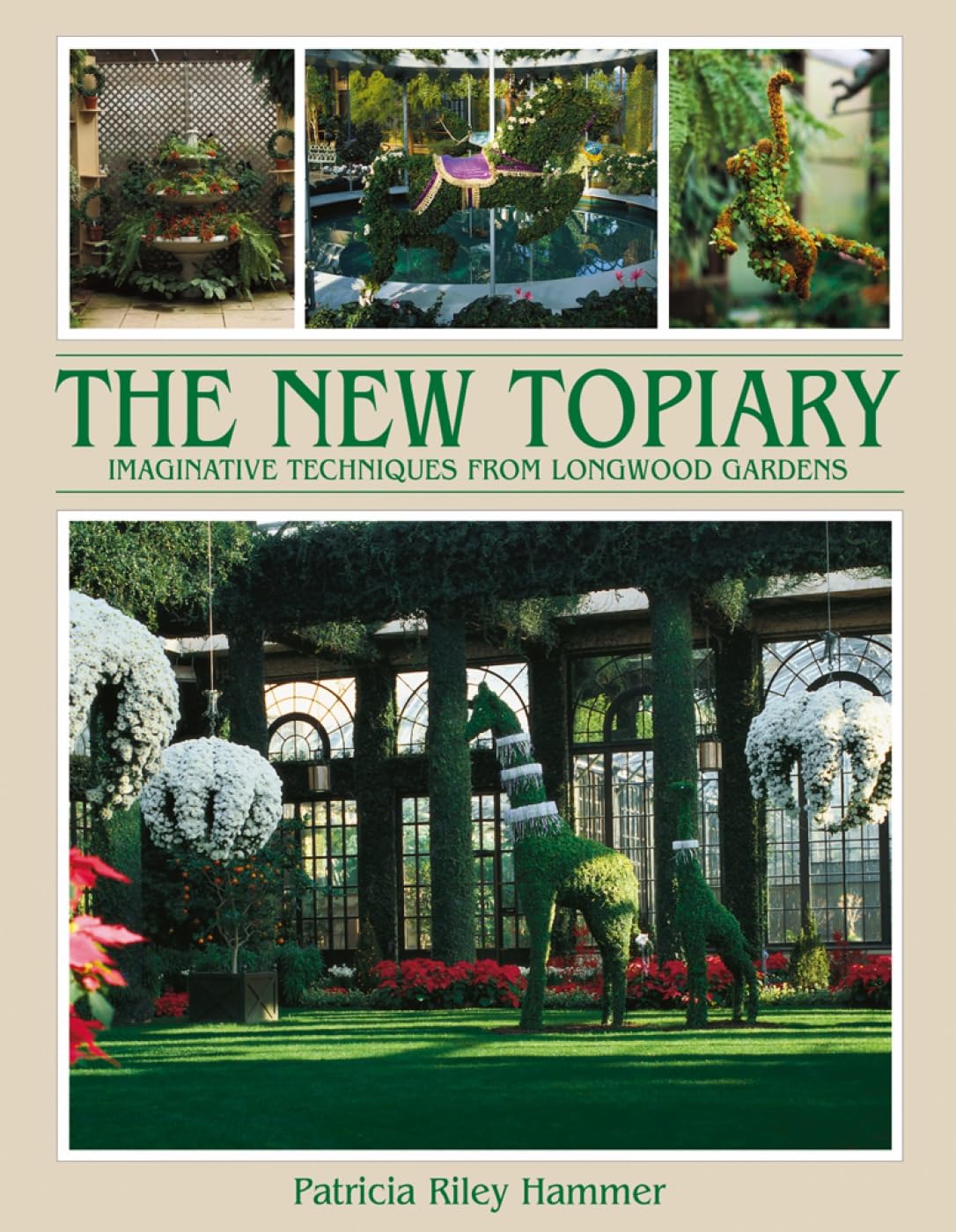 New Topiary: Imaginative Techniques from Longwood: Hammer, Patricia R ...
