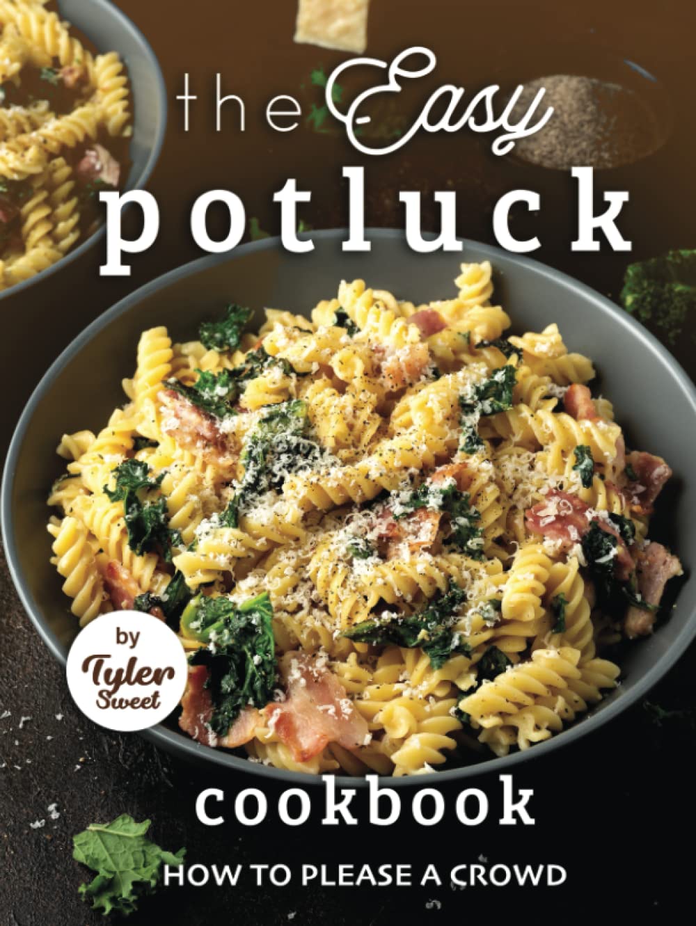 The Easy Potluck Cookbook: How to Please a Crowd: Sweet, Tyler ...