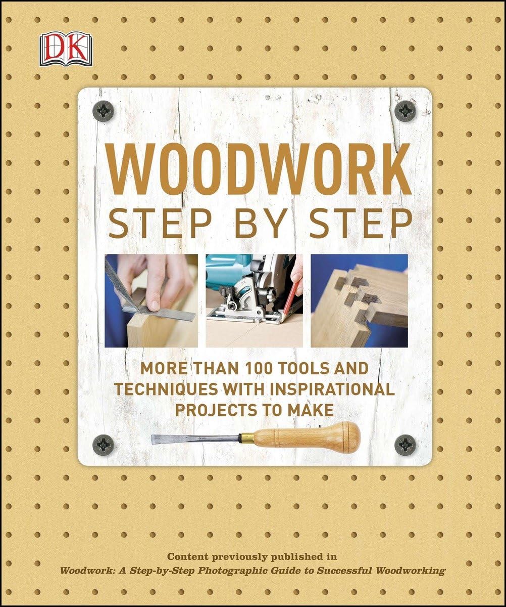 Woodwork Step by Step: More Than 100 Tools and Techniques with ...