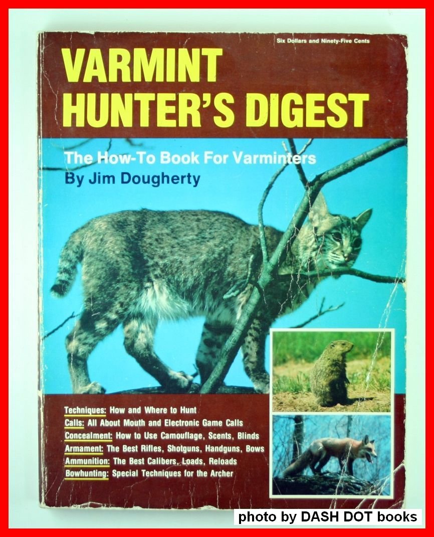 Varmint hunter's digest: The how-to book for varminters: Dougherty, Jim ...