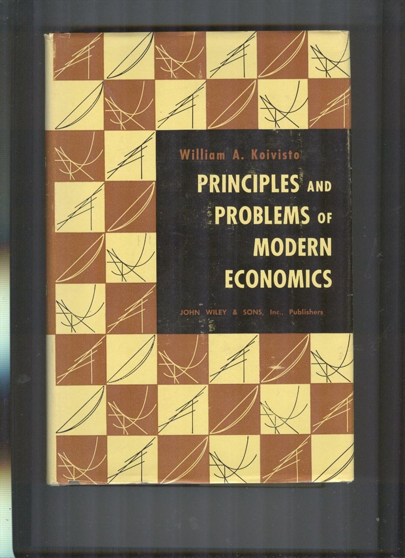 Principles and Problems of Modern Economics : Koivisto, William A ...