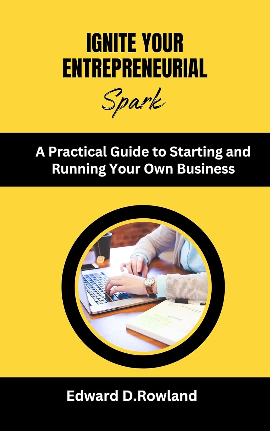Amazon.com: Ignite Your Entrepreneurial Spark : A Practical Guide to ...
