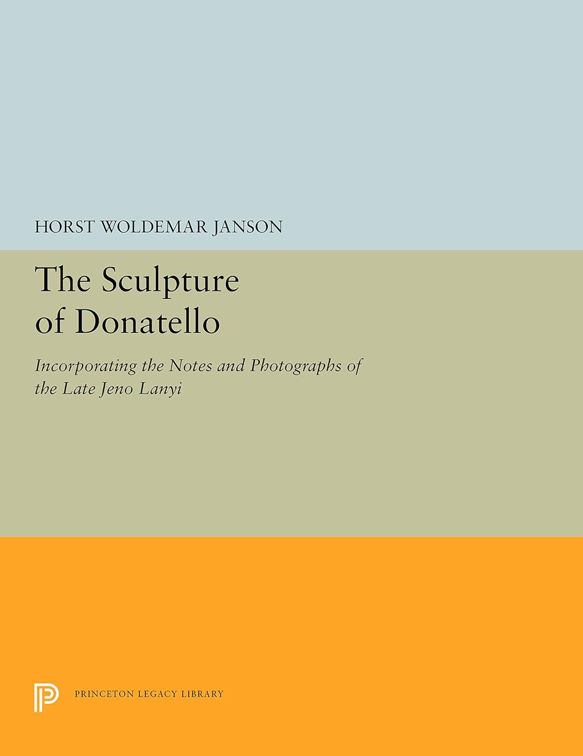 The Sculpture of Donatello: Incorporating the Notes and Photographs of ...