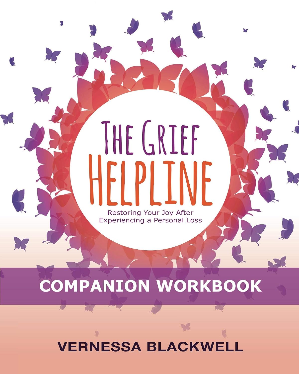 The Grief Helpline Companion Workbook: Restoring Your Joy After ...