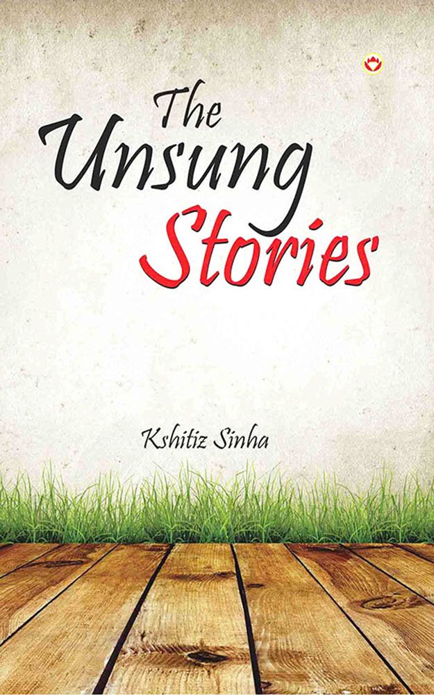 Amazon.com: The Unsung Stories eBook : Kshitiz Sinha: Books