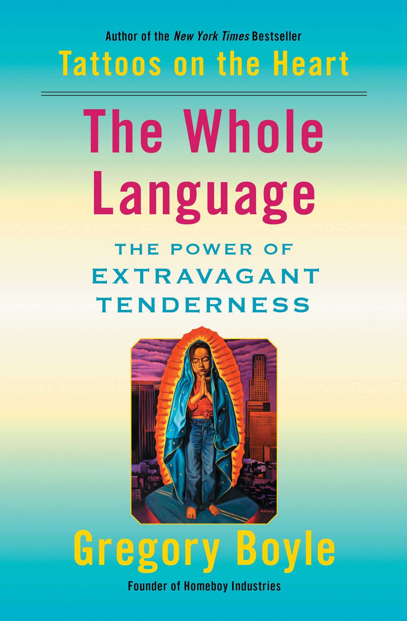 The Whole Language: The Power of Extravagant Tenderness: Boyle, Gregory ...