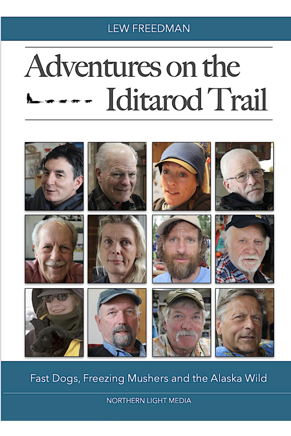 Adventures on the Iditarod Trail: Fast Dogs, Freezing Mushers and the ...