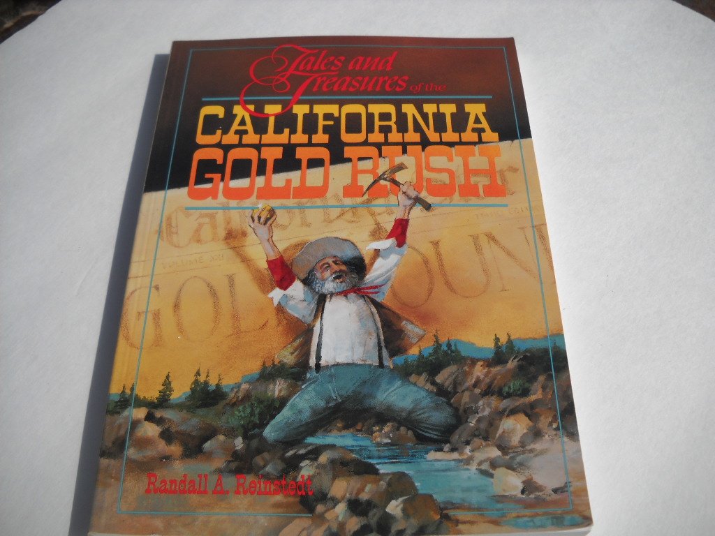 Tales and treasures of the California gold rush (Randall A. Reinstedt's ...