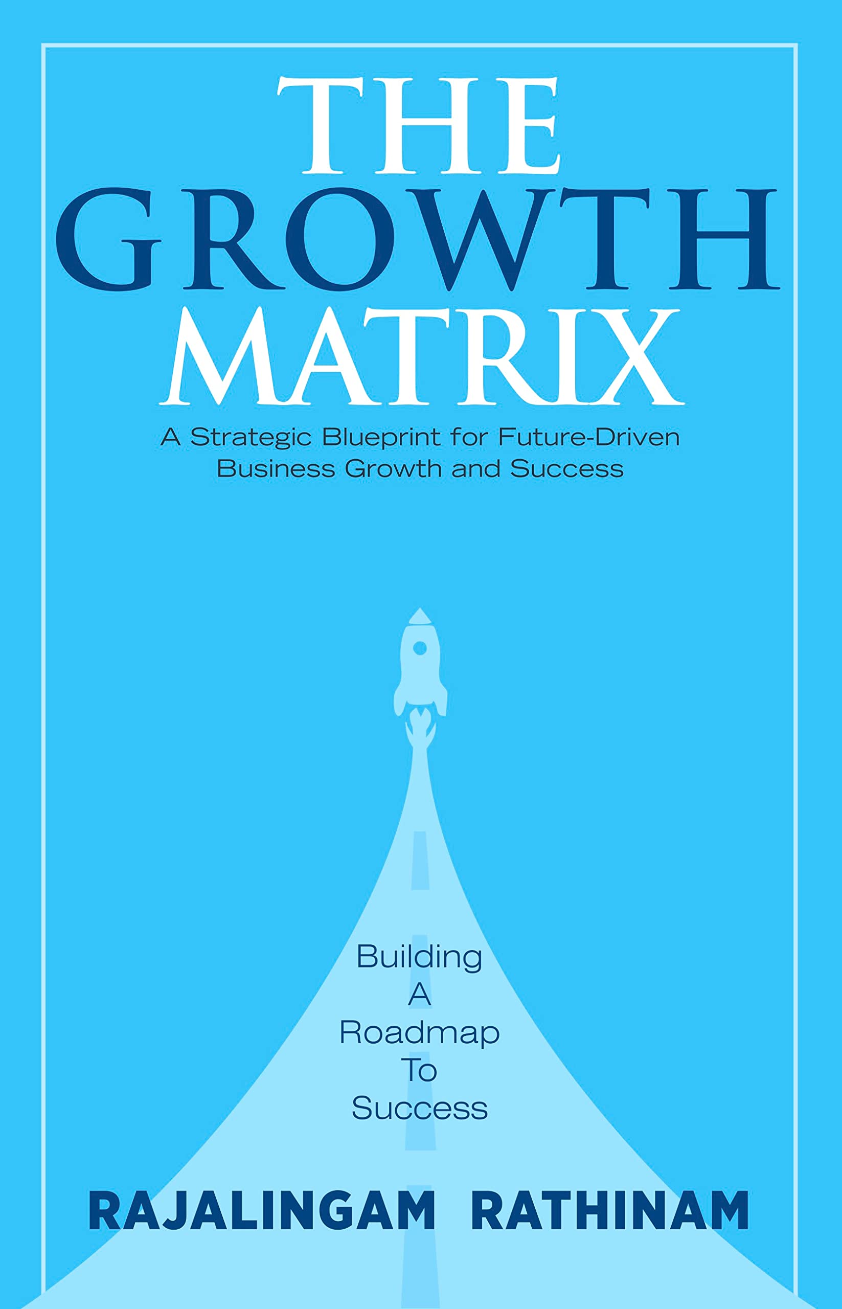 The Growth Matrix: A Strategic Blueprint for Future-Driven Business ...