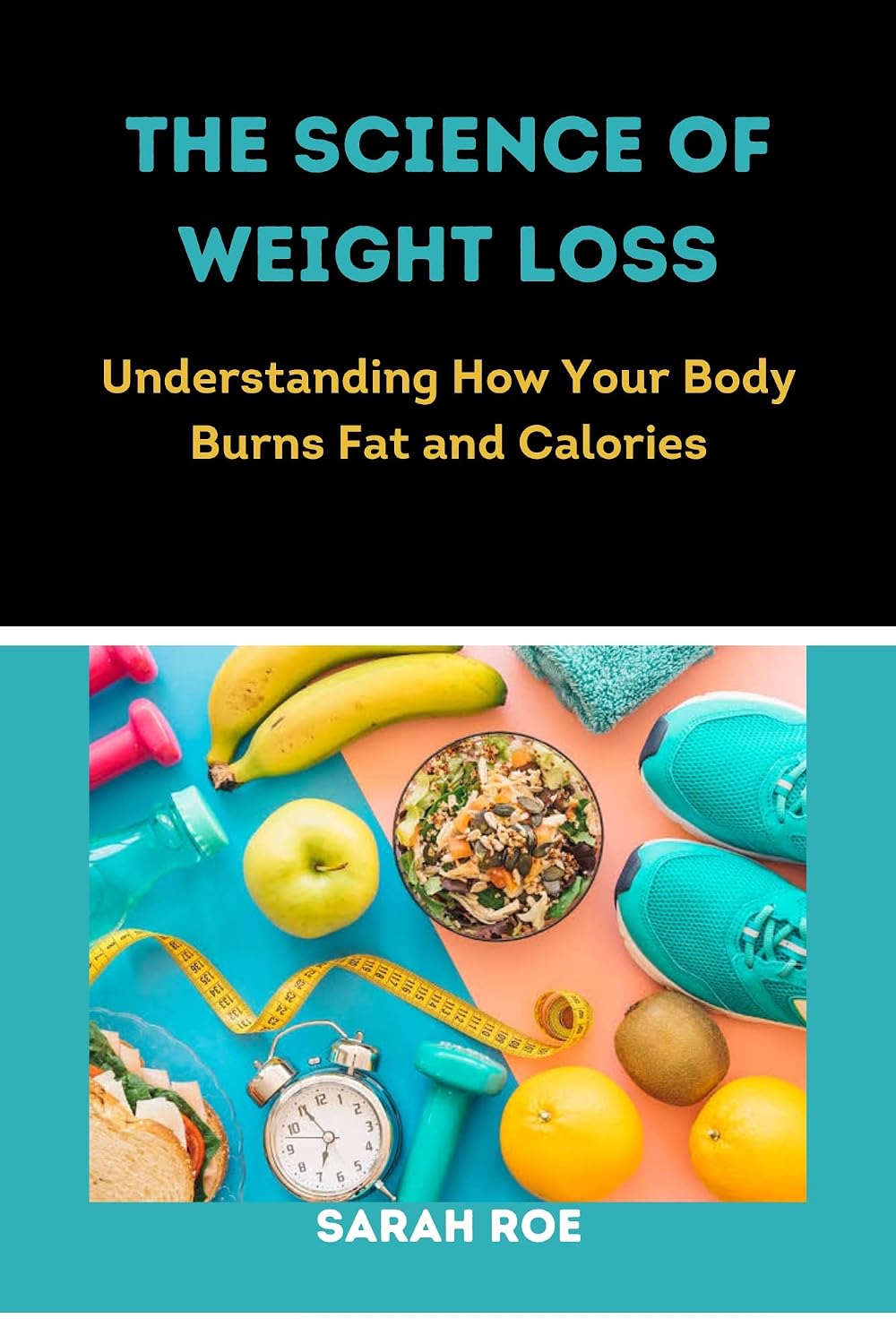 THE SCIENCE OF WEIGHT LOSS: Understanding How Your Body Burns Fat and ...