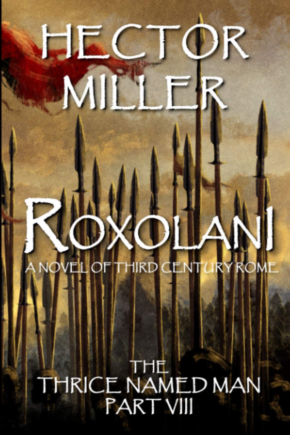 The Thrice Named Man VIII: Roxolani: Miller, Hector: 9798556402232 ...