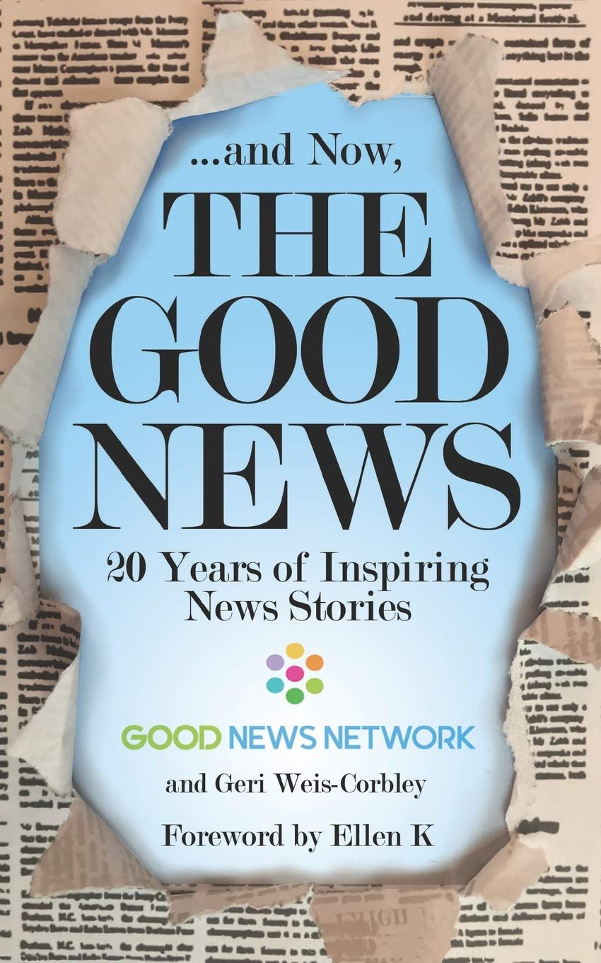 And Now, The Good News: 20 Years of Inspiring News Stories: Weis ...
