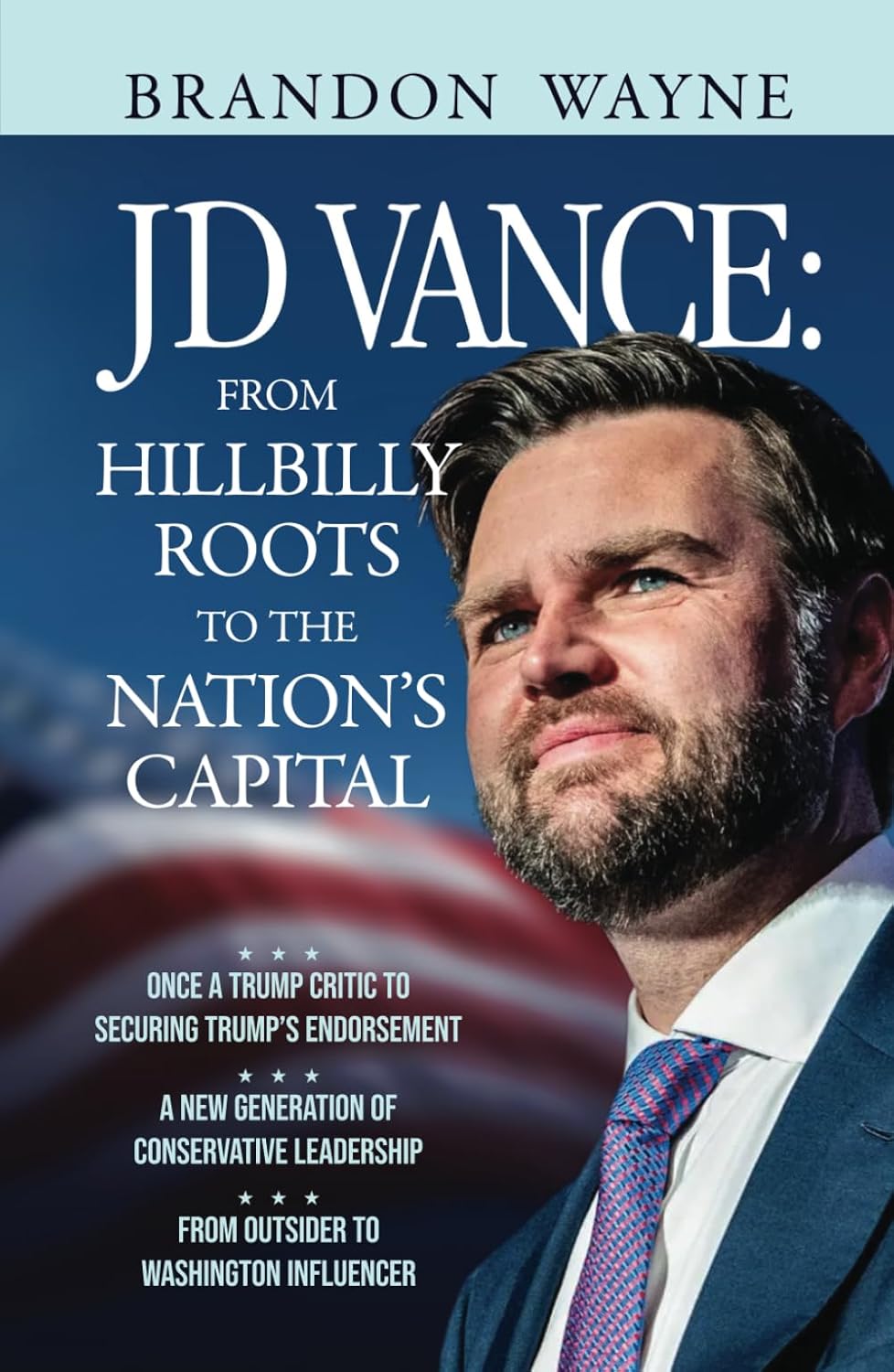 JD Vance: From Hillbilly Roots to the Nation's Capital: Wayne, Brandon ...