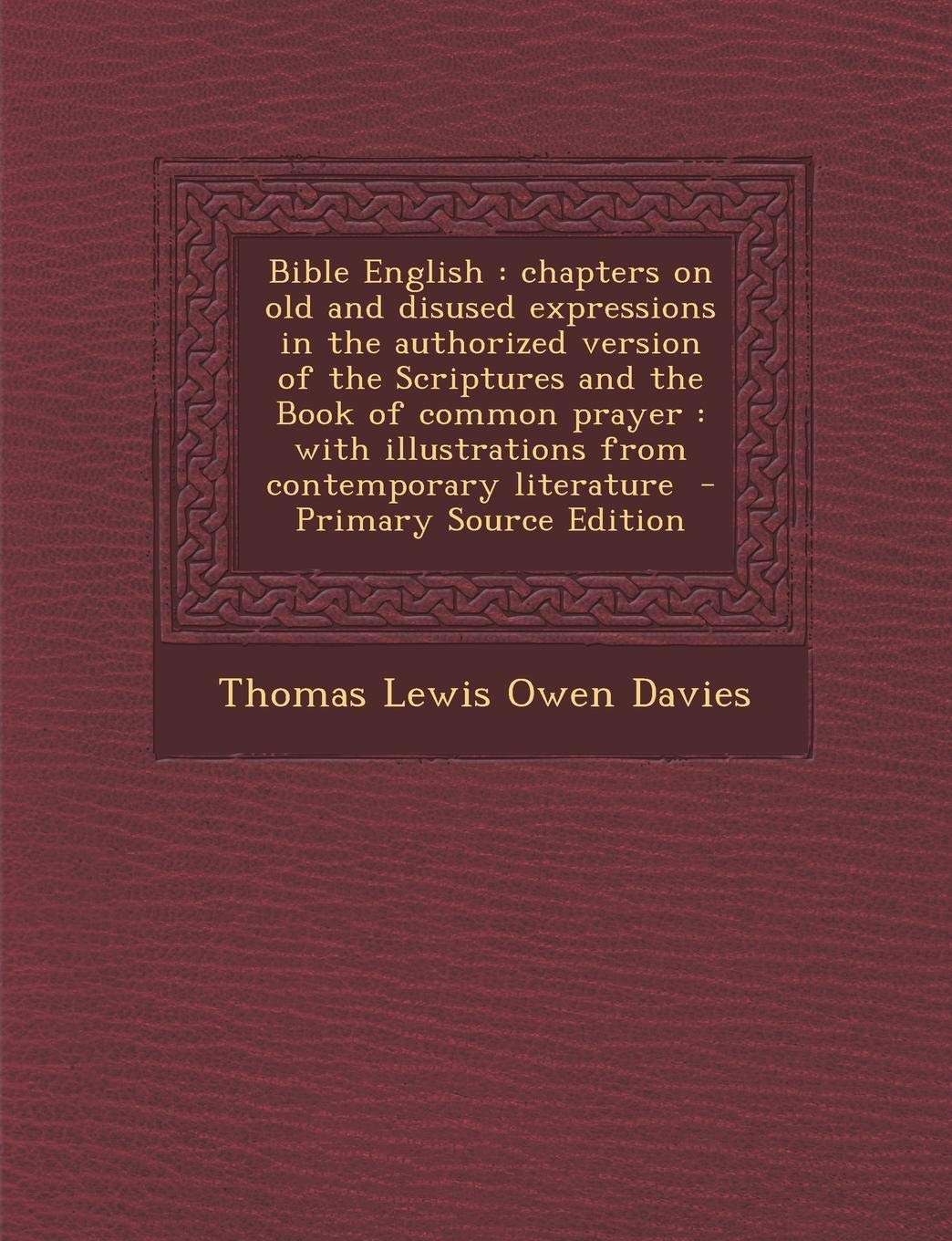 Bible English: chapters on old and disused expressions in the ...