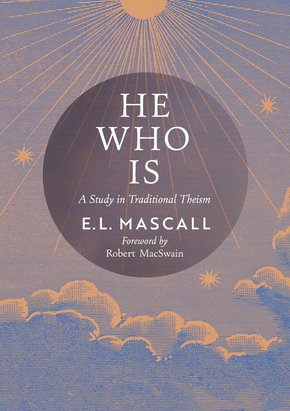 He Who Is: A Study in Traditional Theism: Mascall, E. L., Mascall, Eric ...