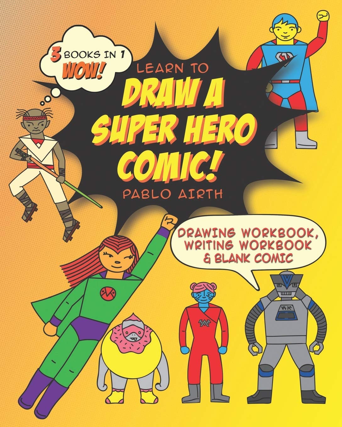 Learn to Draw a Superhero Comic: 3 in 1 Writing and Drawing Workbooks ...