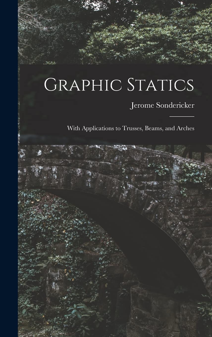 Buy Graphic Statics: With Applications to Trusses, Beams, and Arches ...