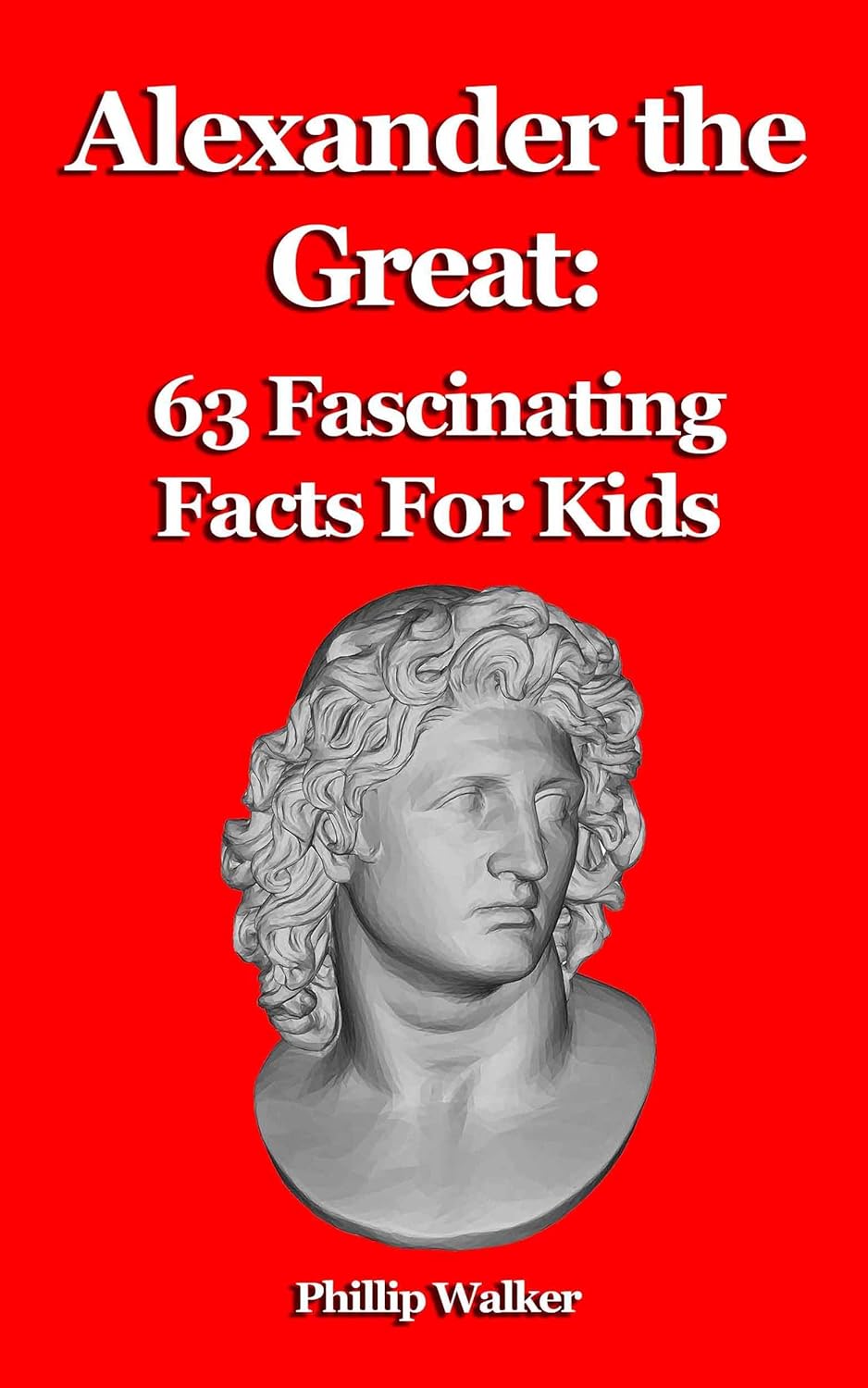Alexander the Great: 63 Fascinating Facts For Kids - Kindle edition by ...