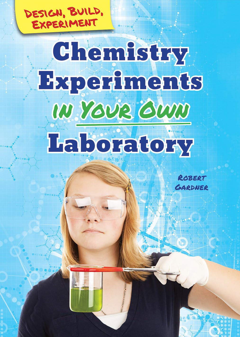 Chemistry Experiments in Your Own Laboratory (Design, Build, Experiment ...