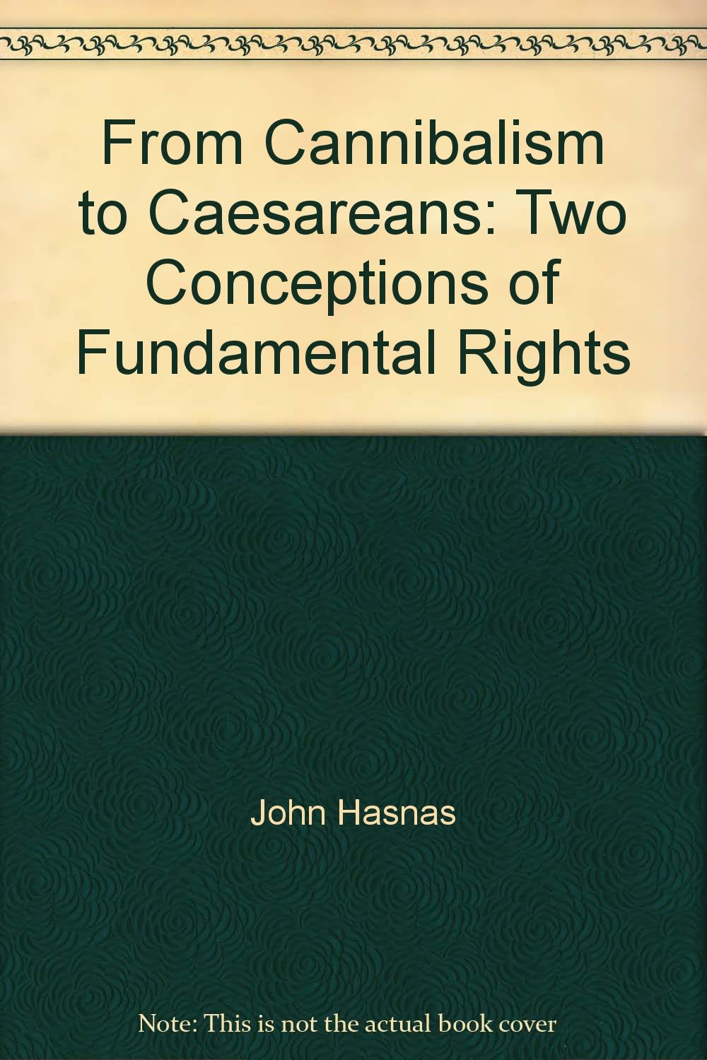 From Cannibalism to Caesareans: Two Conceptions of Fundamental Rights ...