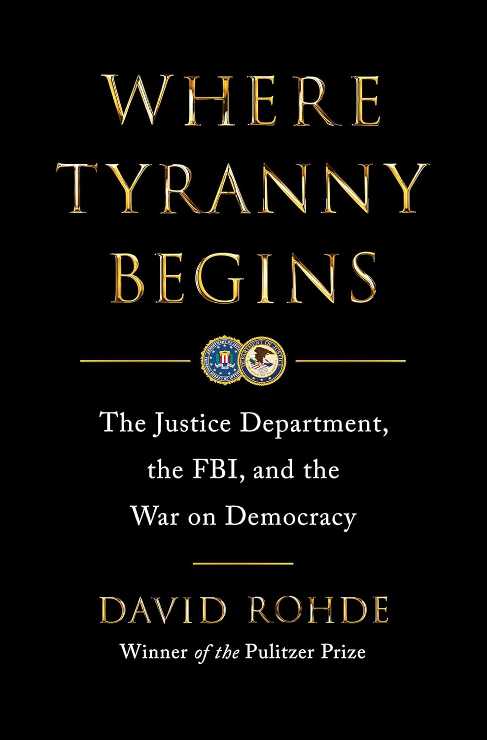 Where Tyranny Begins: The Justice Department, the FBI, and the War on ...