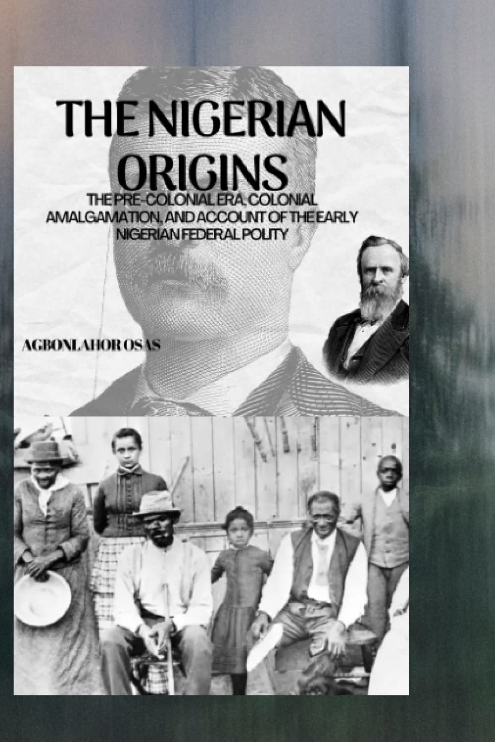 THE NIGERIAN ORIGINS: THE PRE-COLONIAL ERA, COLONIAL AMALGAMATION, AND ...