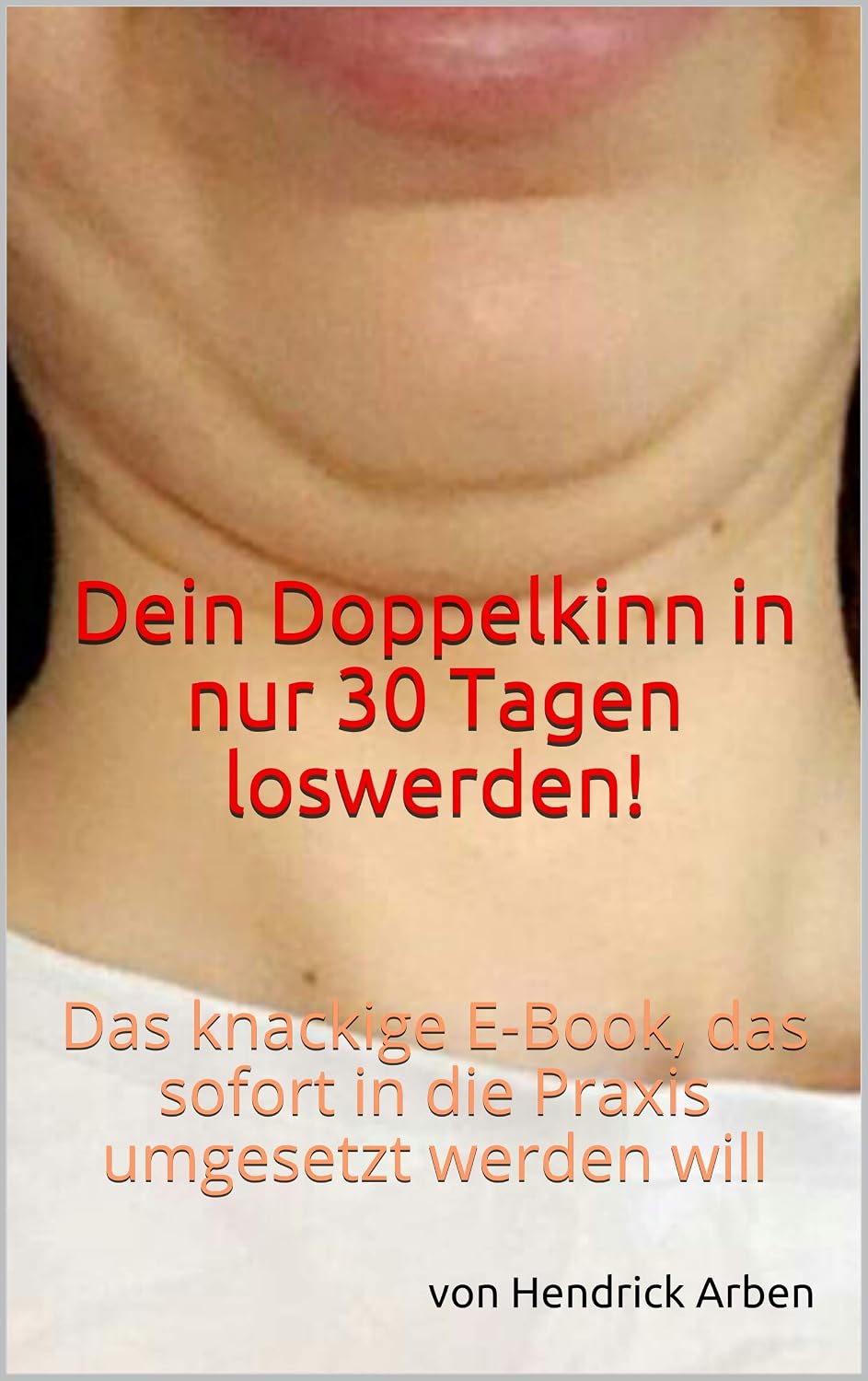 Dein Doppelkinn in nur 30 Tagen loswerden!: Das knackige E-Book, das ...