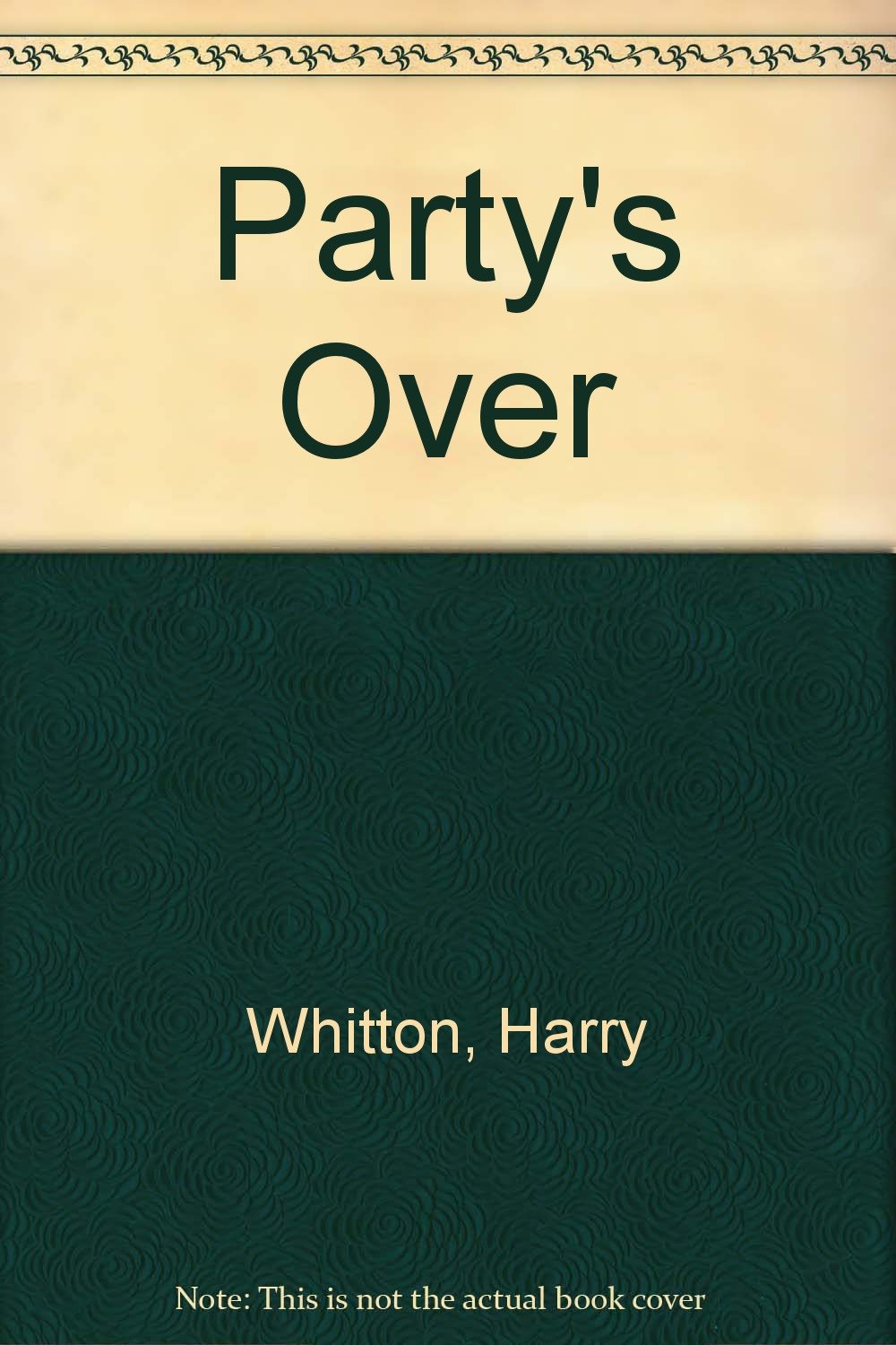 Party's Over: Harry Whitton: 9780951288900: Amazon.com: Books