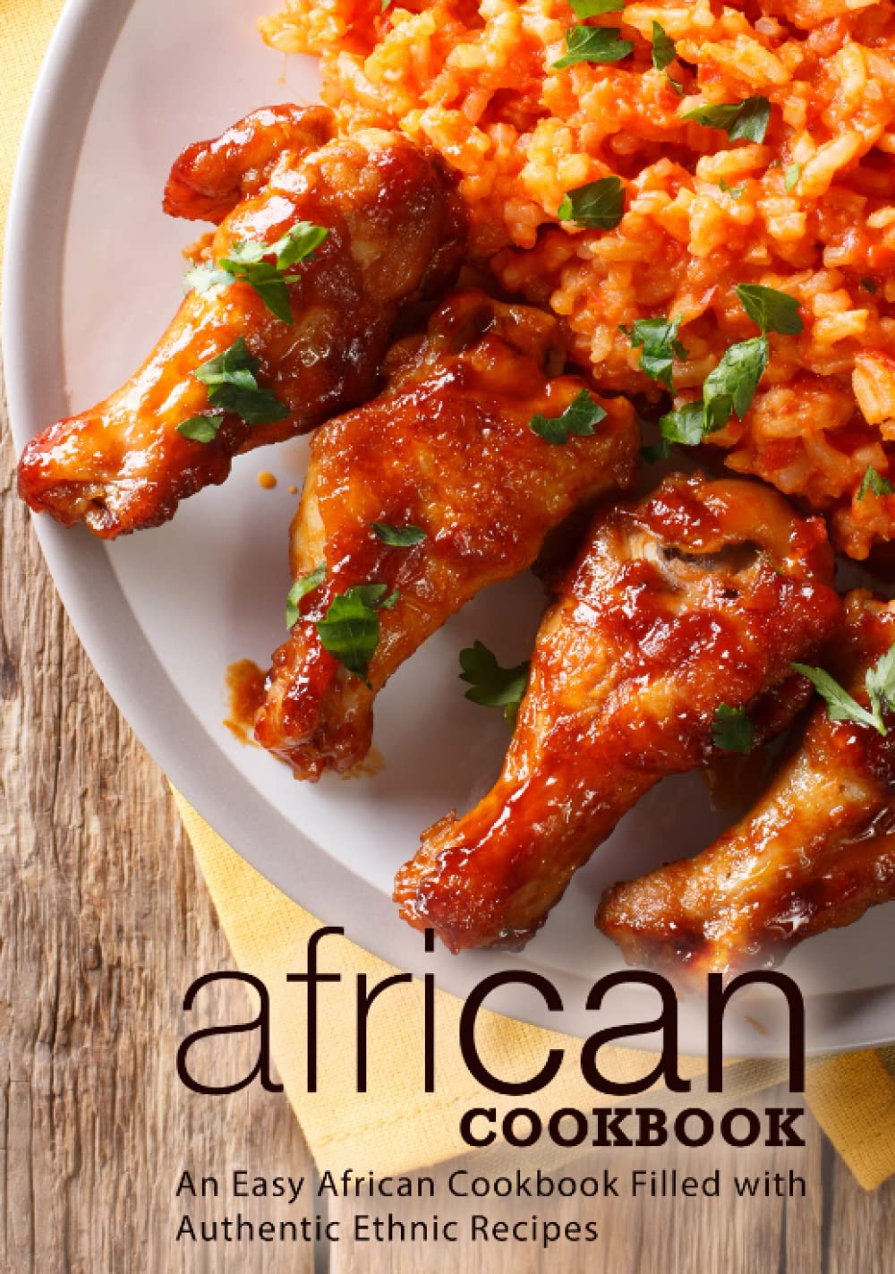 African Cookbook: An Easy African Cookbook Filled with Authentic Ethnic ...